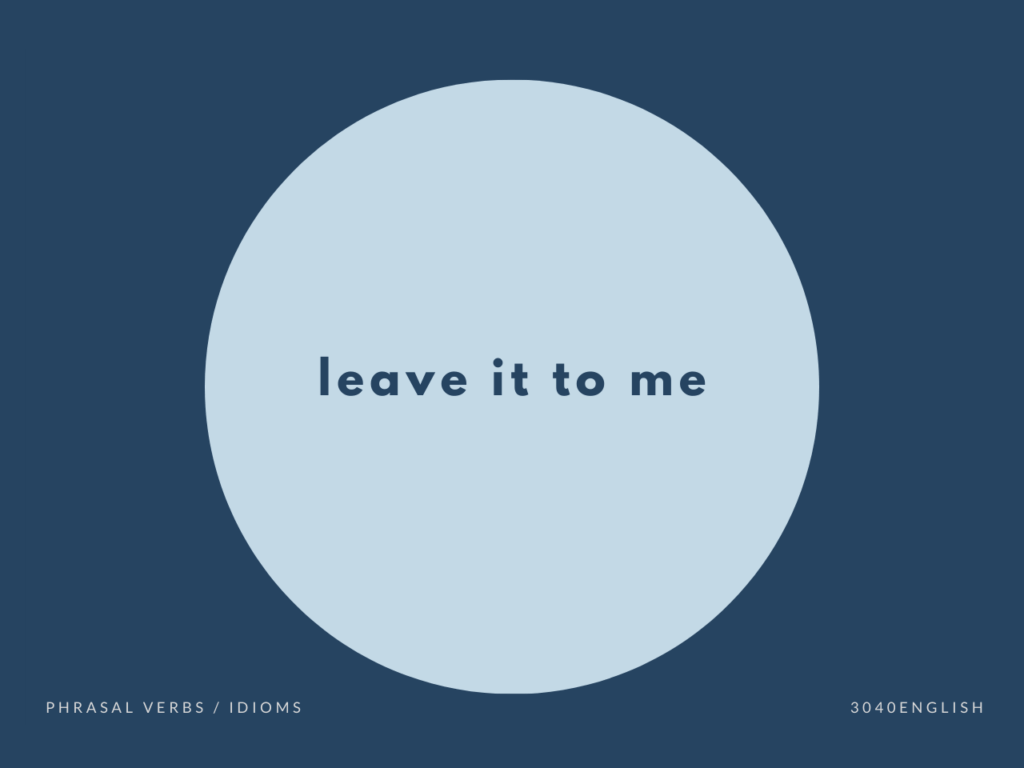 leave it to me, leave it to you の意味と簡単な使い方【例文あり】 | 30代40代で身につける英会話