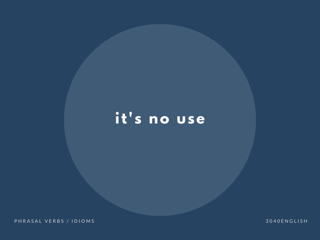 It’s no use の意味と簡単な使い方【音読用例文あり】 | 30代40代で身につける英会話
