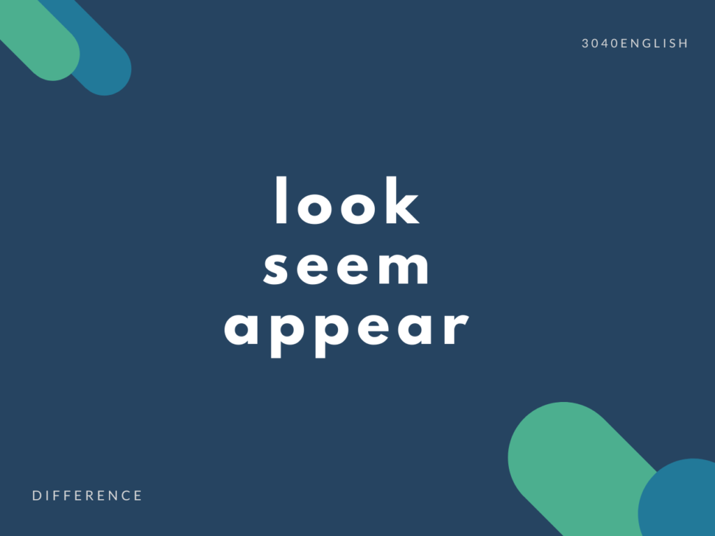 簡単にわかる appear, look, seem の違い【英語表現・英会話用例文あり】 | 30代40代で身につける英会話
