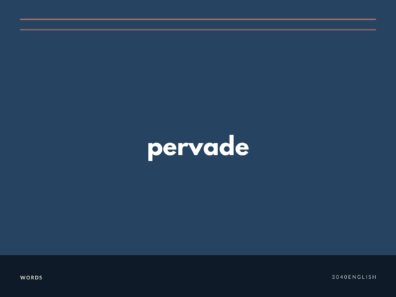 pervade の意味と簡単な使い方【音読用例文あり】 | 30代40代で身につける英会話