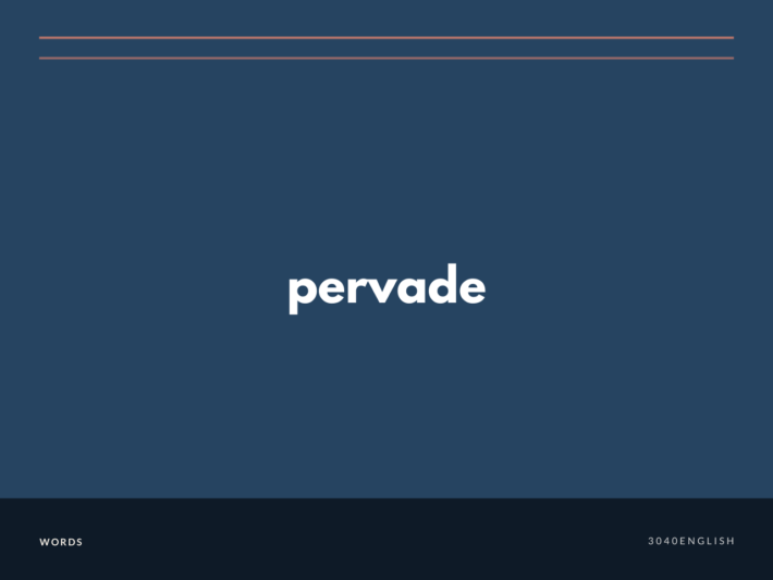 pervade の意味と簡単な使い方【音読用例文あり】 | 30代40代で身につける英会話