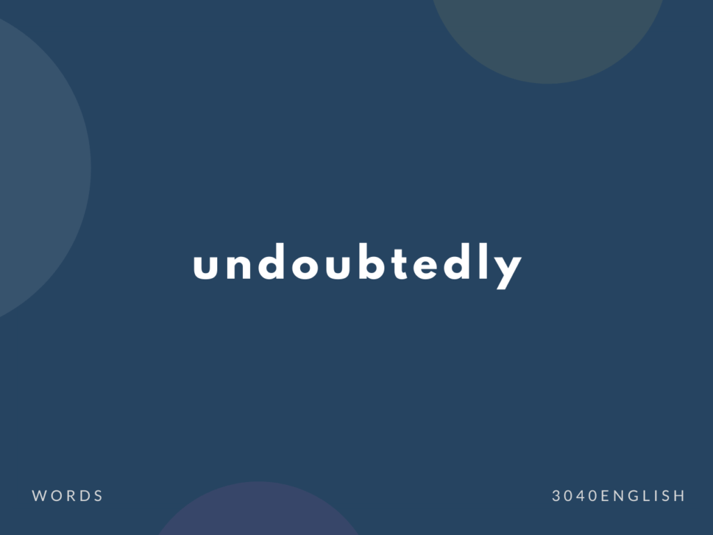 undoubtedly の意味と簡単な使い方【音読用例文あり】 | 30代40代で身につける英会話