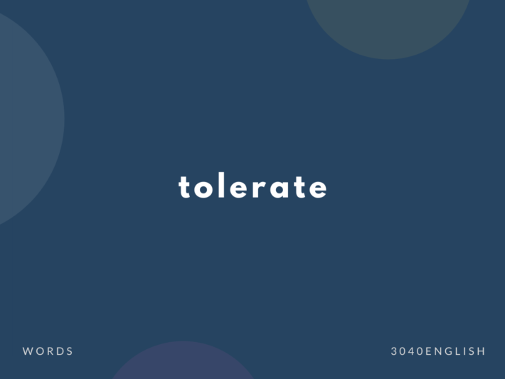 tolerate の意味と簡単な使い方【音読用例文あり】 | 30代40代で身につける英会話
