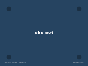 eke out の意味と簡単な使い方【音読用例文あり】 | 30代40代で身につける英会話