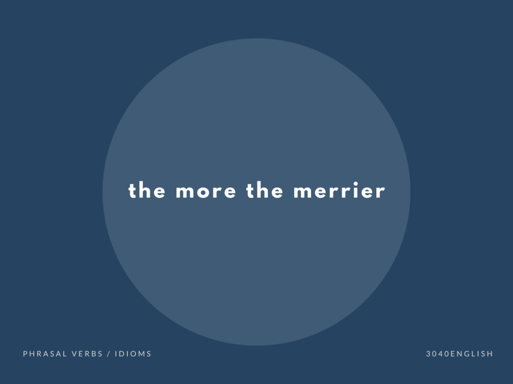 the more the merrier の意味と簡単な使い方【例文あり】 | 30代40代で身につける英会話